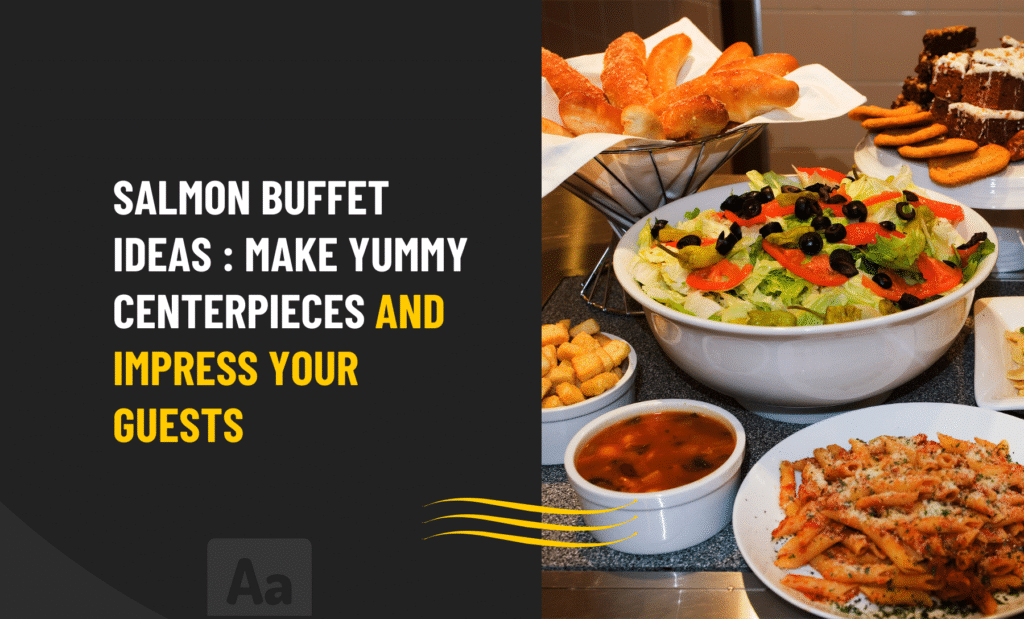 Salmon Buffet Ideas For Dinner| Pearl Lemon Catering
